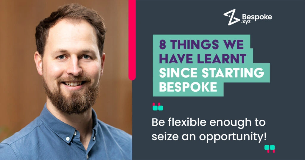Bespoke Blog - 8 Things We Have Learnt Since Starting Bespoke